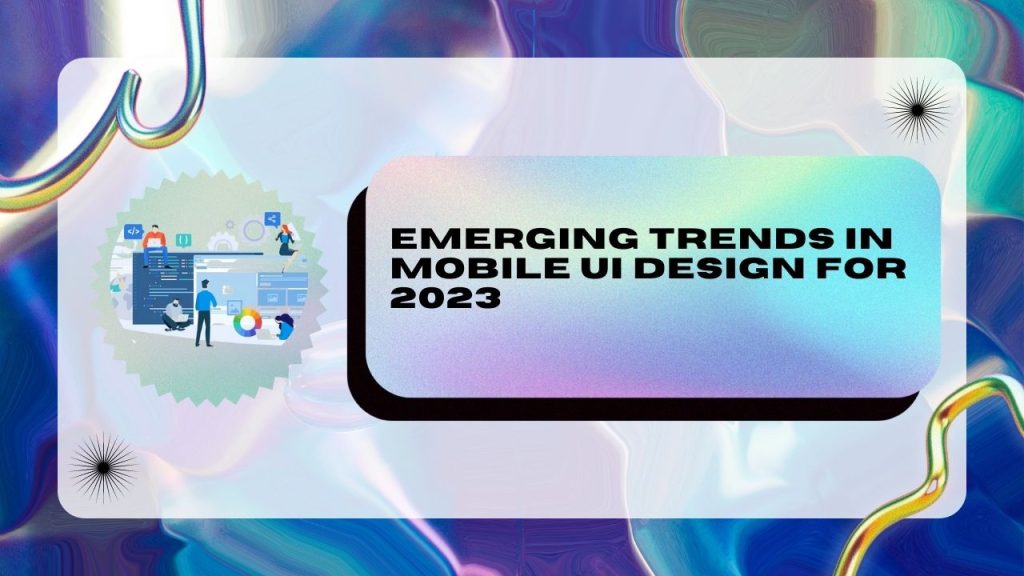Best Practices for Mobile UI Design in 2023
