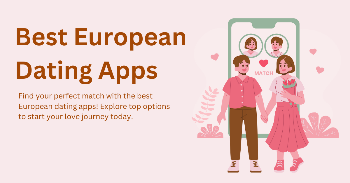 Top European Dating Apps 2025 | Overview & Trends